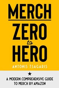 merch zero to hero: a modern, comprehensive guide to merch by amazon