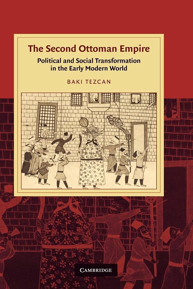 The Second Ottoman Empire: Political and Social Transformation in the Early Modern World (Cambridge Studies in Islamic Civilization)