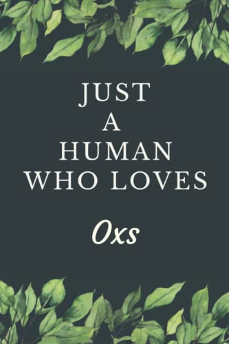 Just a Human Who Loves Oxs: Cool Oxs Journal For Girls, Boys, Women, Men. Perfect Birthday Gift Idea For Oxs Lovers. Blank Lined Oxs Notebook Diary .