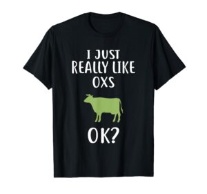 i just really like oxs t-shirt funny ox t-shirt