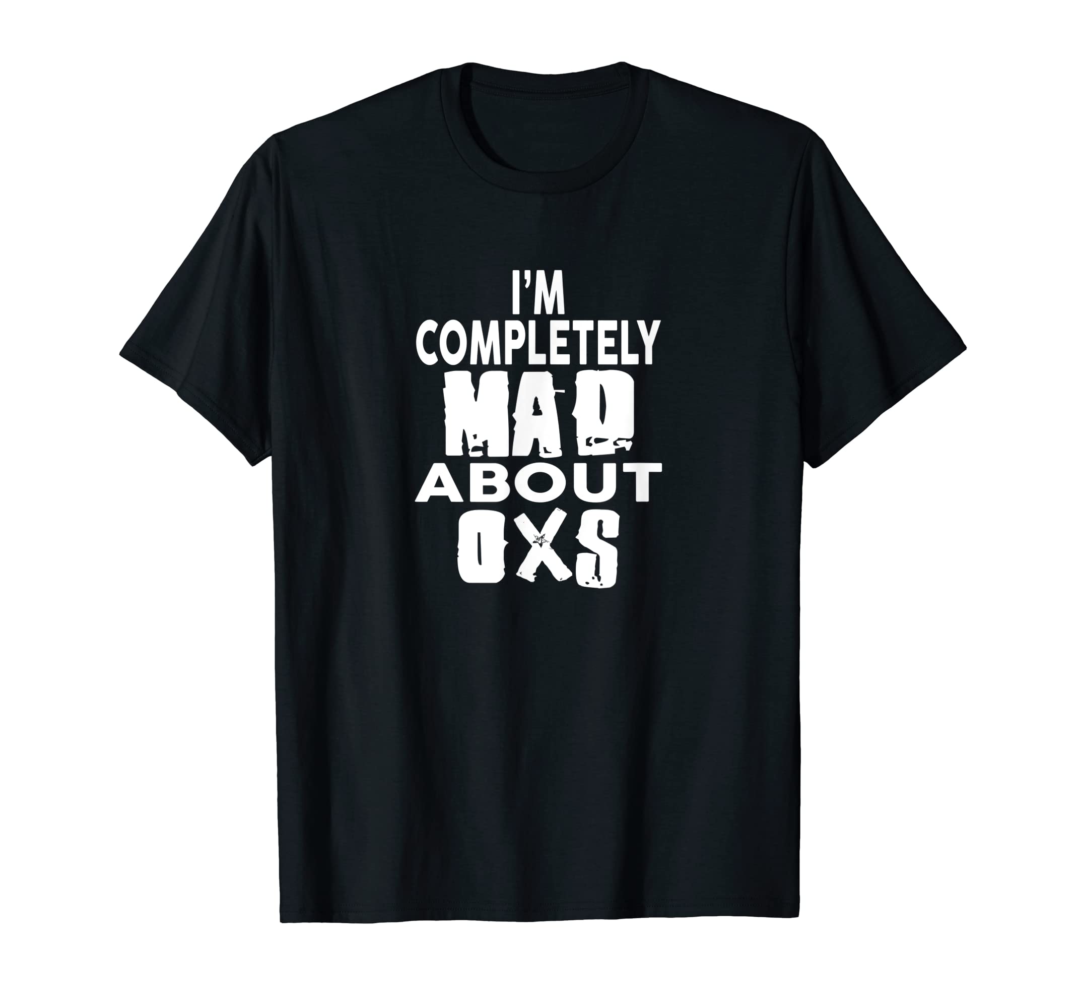 I'm Completely Mad About OXS T-Shirt