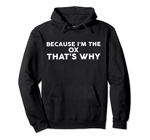 Because I'm The OX That's Why T-Shirt OXS Pullover Hoodie