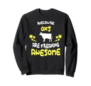 because oxs are freaking awesome t-shirt funny sweatshirt