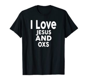 i love jesus and oxs t-shirt funny ox t-shirt