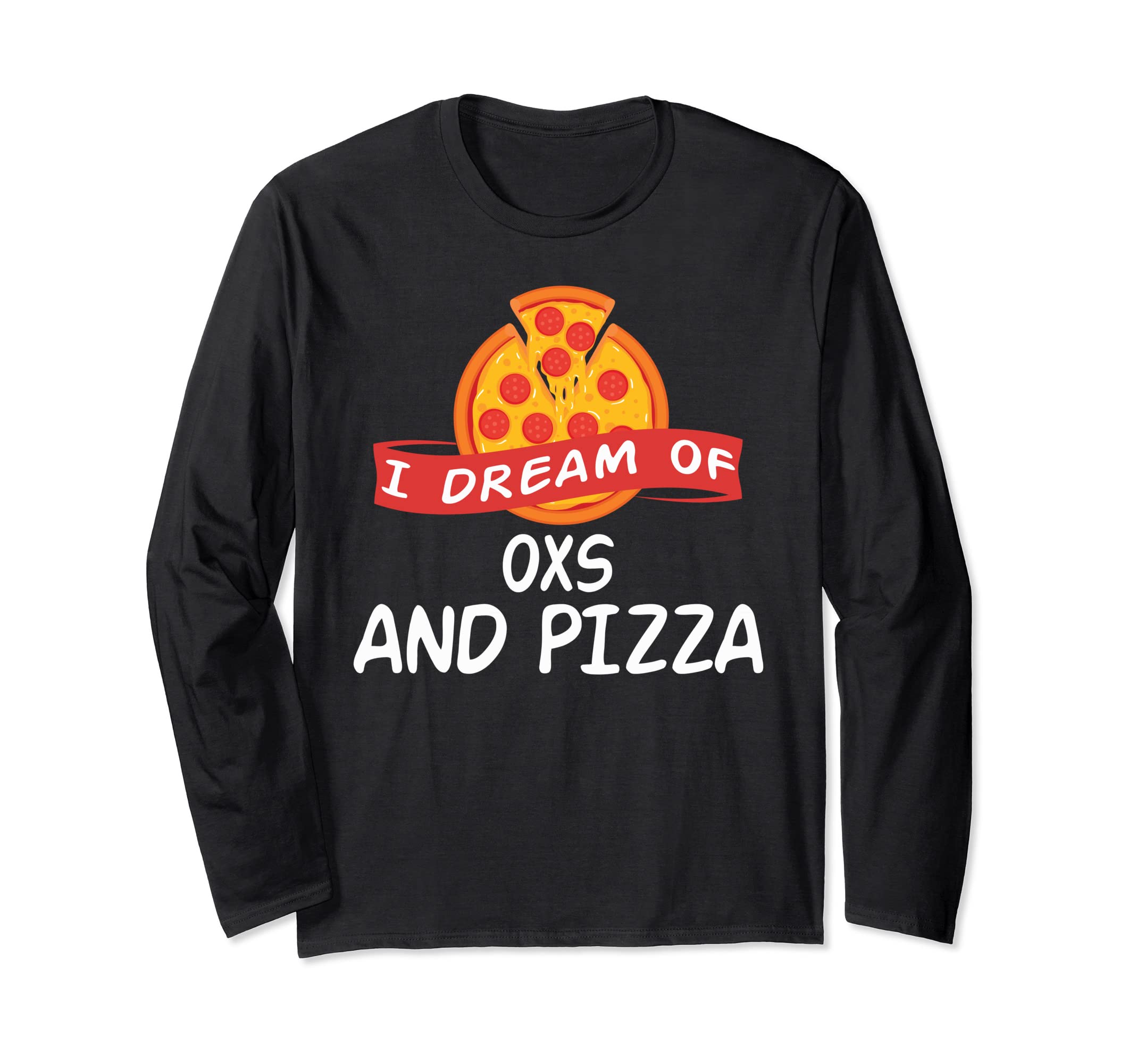 I Dream of OXS and Pizza OX Long Sleeve T-Shirt