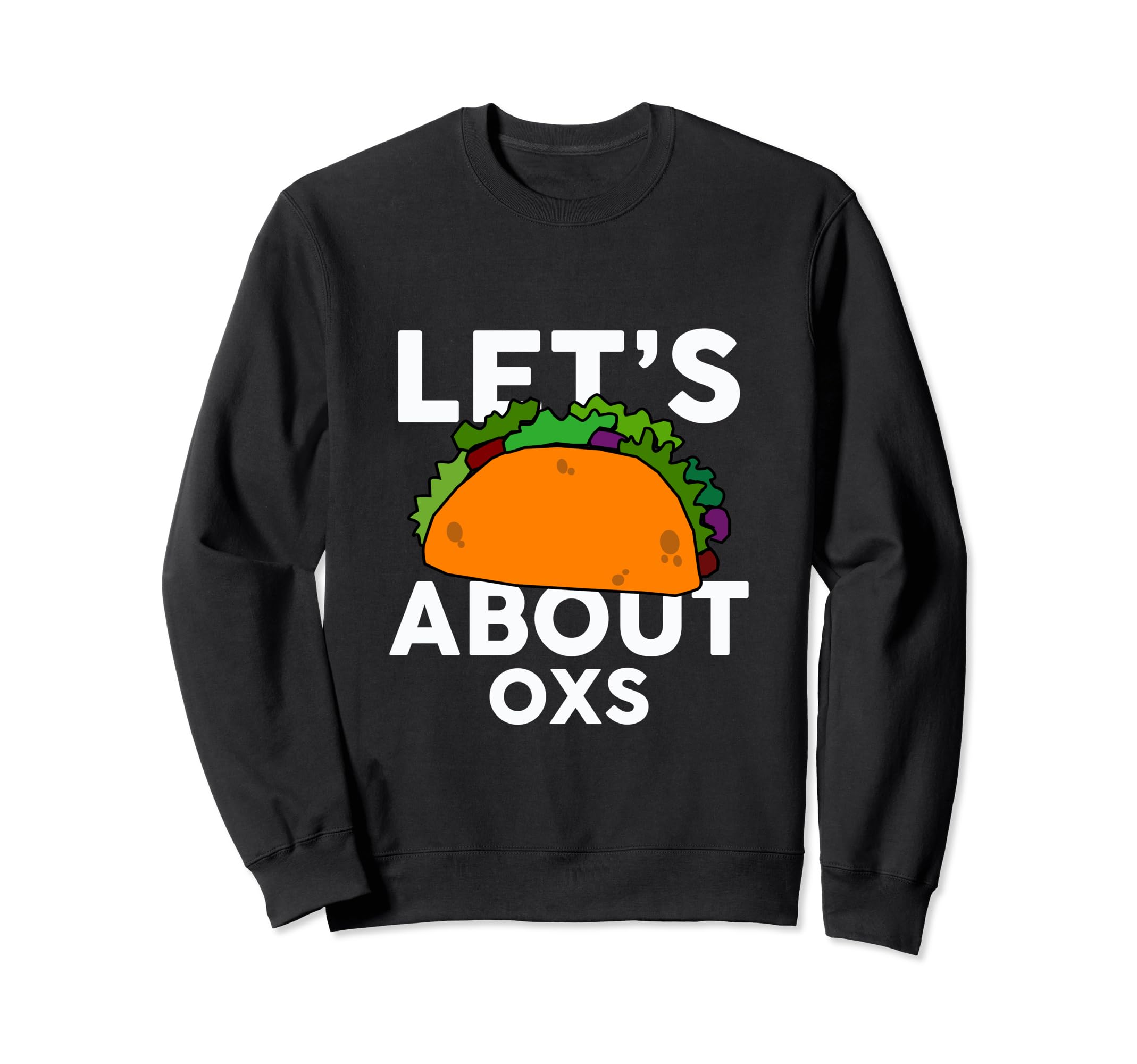 Let's Taco about OXS T-Shirt Funny OX Sweatshirt