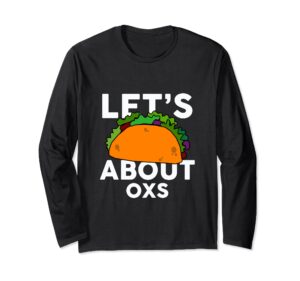 let's taco about oxs t-shirt funny ox long sleeve t-shirt