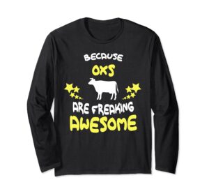 because oxs are freaking awesome t-shirt funny long sleeve t-shirt