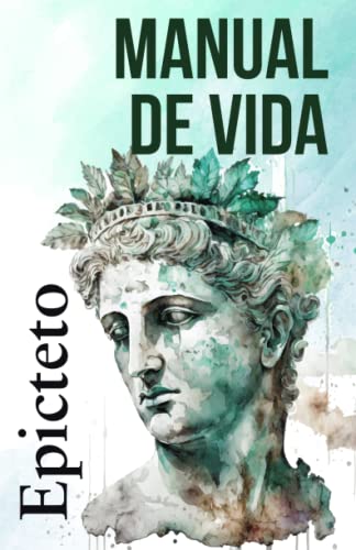 MANUAL DE VIDA: Consejos estoicos para un vida mejor (Spanish Edition)