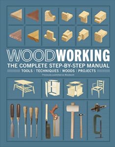 woodworking: the complete step-by-step manual