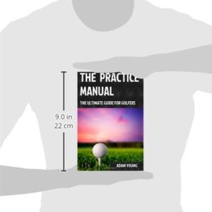 The Practice Manual: The Ultimate Guide for Golfers