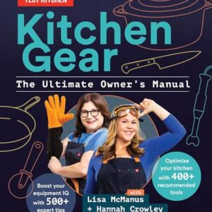 Kitchen Gear: The Ultimate Owner's Manual: Boost Your Equipment IQ with 500+ Expert Tips, Optimize Your Kitchen with 400+ Recommended Tools