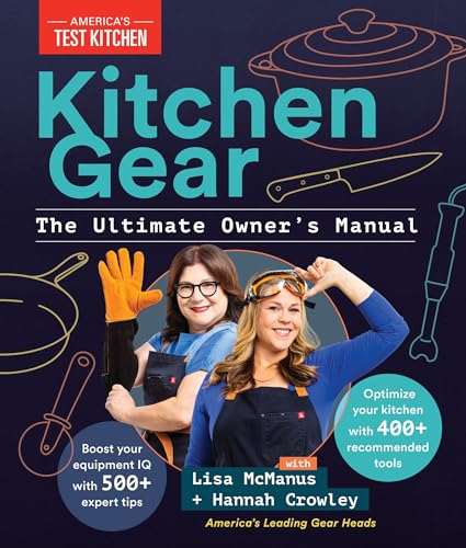 Kitchen Gear: The Ultimate Owner's Manual: Boost Your Equipment IQ with 500+ Expert Tips, Optimize Your Kitchen with 400+ Recommended Tools