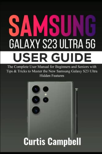 Samsung Galaxy S23 Ultra 5G User Guide: The Complete User Manual for Beginners and Seniors with Tips & Tricks to Master the New Samsung Galaxy S23 Ultra Hidden Features