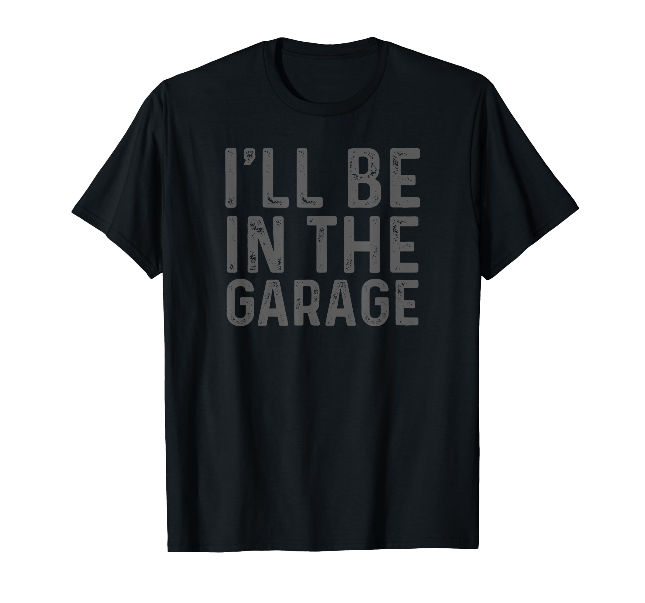 I'll Be in The Garage Mechanic Dad Joke Handyman Grandpa Fun T-Shirt