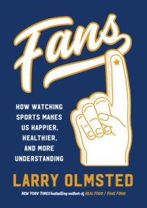 fans: how watching sports makes us happier, healthier, and more understanding