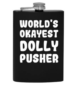 world's okayest dolly pusher - 8oz hip drinking alcohol flask