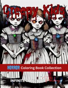 creepy kids edition - horror coloring book collection: filled with high quality original content, for all adults, teens, and children if you dare!