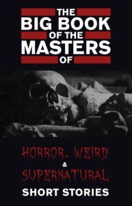 the big book of the masters of horror: 120+ authors and 1000+ stories