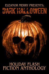 dark halloween: a flash fiction anthology (holiday horror collection book 5)