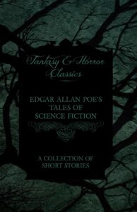 edgar allan poe's tales of science fiction a collection of short stories (fantasy and horror classics)