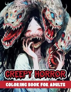 creepy horror coloring book for adults: a terrifying collection of scary, gory, abnormality dark fantasy for adults and teens mindfulness and relaxation