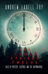 the clock strikes twelve: tales of mystery, suspense and the supernatural