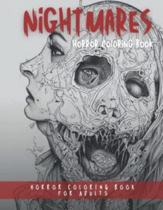 nightmares a horror coloring book for adults: a horrifying collection of nightmarish illustrations for horror lovers - great gift for relaxation and stress relief