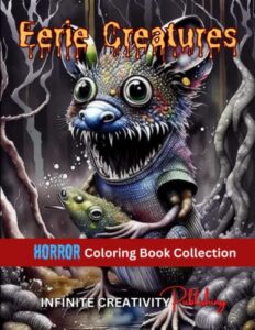 eerie creatures edition - horror coloring book collection: explore your inner need for odd world of critters, great and fun for all ages from seniors to adults to teens and children.