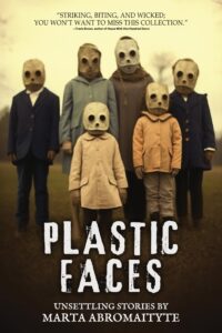 plastic faces: a disturbing collection of horror and supernatural short stories (stories for late at night)