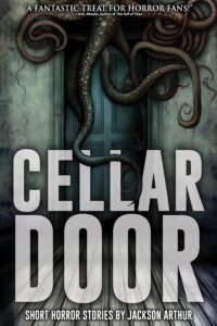 cellar door: a collection of short horror and supernatural stories (the horror persists)