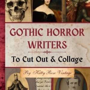 Gothic Horror Writers To Cut Out & Collage: Collection of Quotes, Images and Excerpts from the Masters of Dark Literature for Junk Journals, Scrapbooking and Papercraft