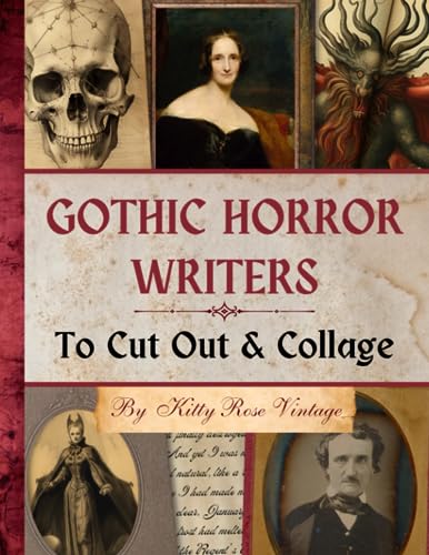 Gothic Horror Writers To Cut Out & Collage: Collection of Quotes, Images and Excerpts from the Masters of Dark Literature for Junk Journals, Scrapbooking and Papercraft