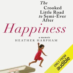 happiness: a memoir: the crooked little road to semi-ever after