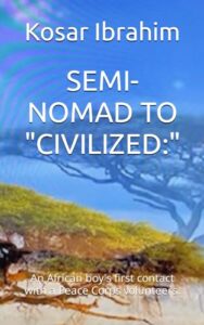 semi-nomad to "civilized:": an african boy's first contact with a peace corps volunteers.