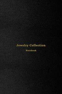 jewelry collection notebook: log book for jewellery collectors and lovers | inventory management journal for all types, styles and carats