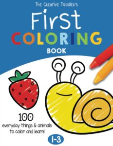 the creative toddler’s first coloring book ages 1-3: 100 everyday things and animals to color and learn | for toddlers and kids ages 1, 2 & 3 (us edition)