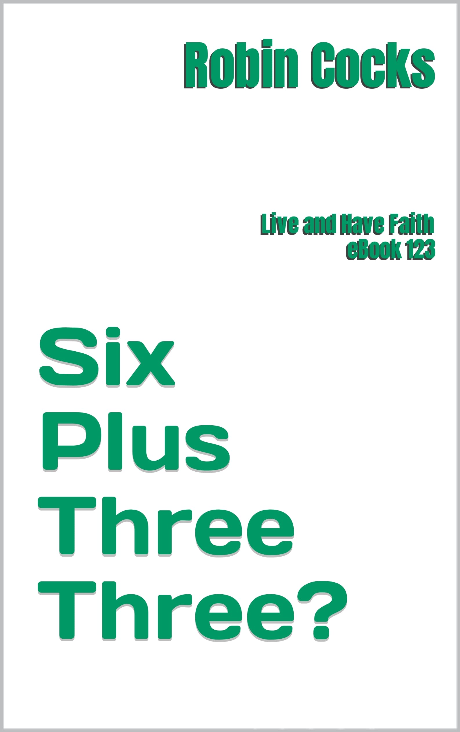 Six Plus Three Three?: Live and Have Faith eBook 123