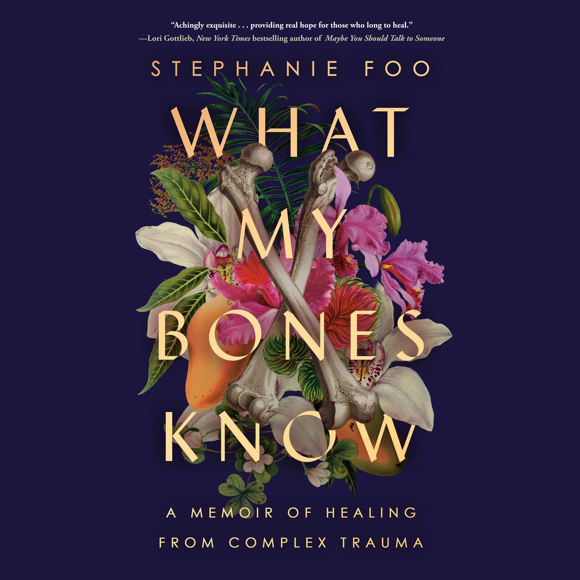 What My Bones Know: A Memoir of Healing from Complex Trauma