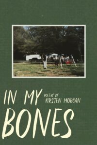 in my bones: poetry by kirsten morgan