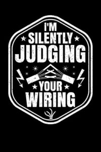 i'm silently judging your wiring: notebook | 6 x 9 inches | writing journal | notepad | diary | 120 pages | lined / ruled | gift idea | electrician | lineman | wireman