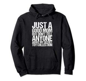 just a good mom but don't tell anyone about my secret toy co pullover hoodie