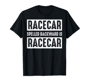 racecar spelled backward is racecar car racing race cars t-shirt