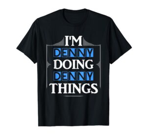 i'm denny doing denny things funny first name gift t-shirt