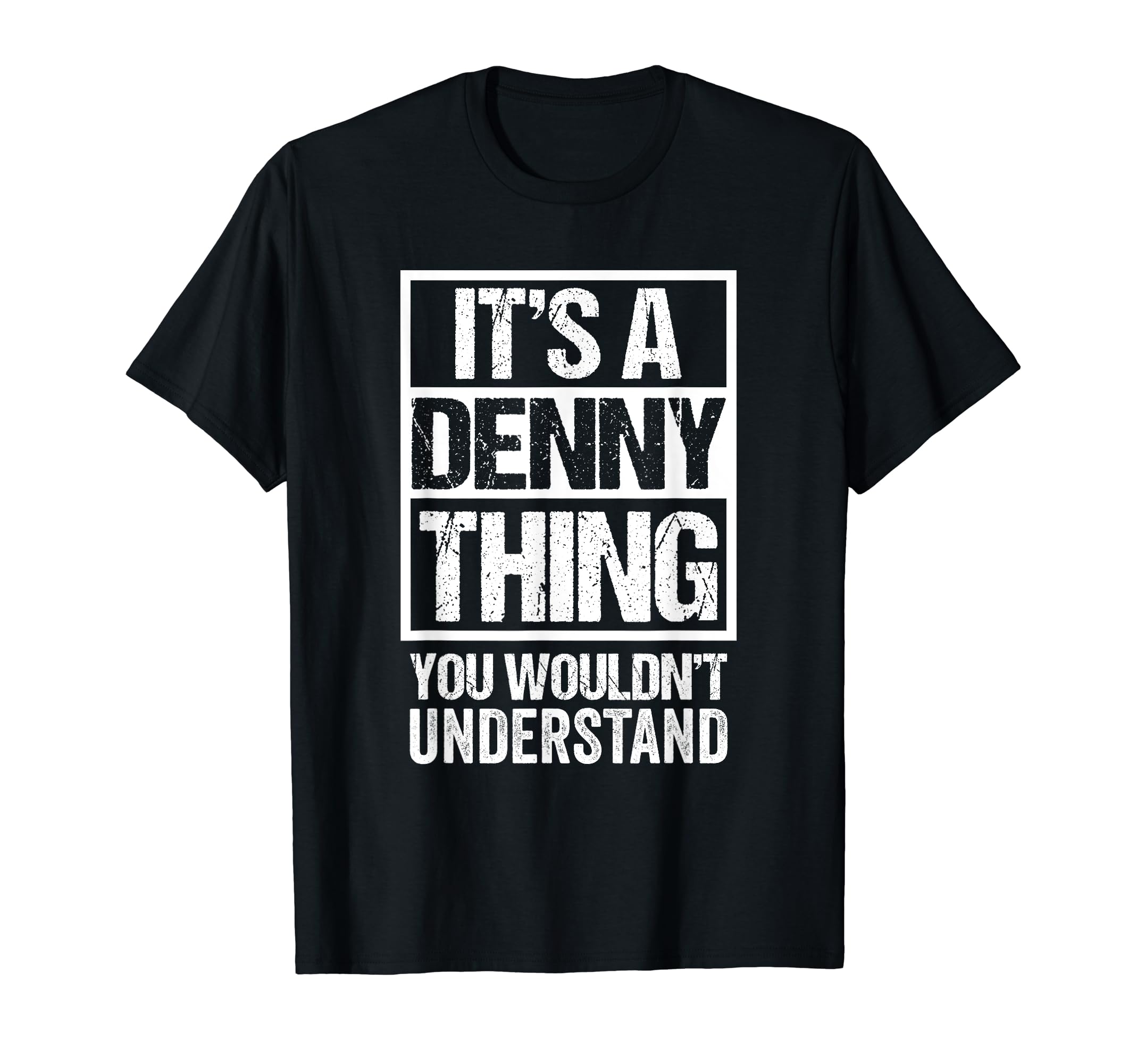 It's A Denny Thing You Wouldn't Understand First Name T-Shirt