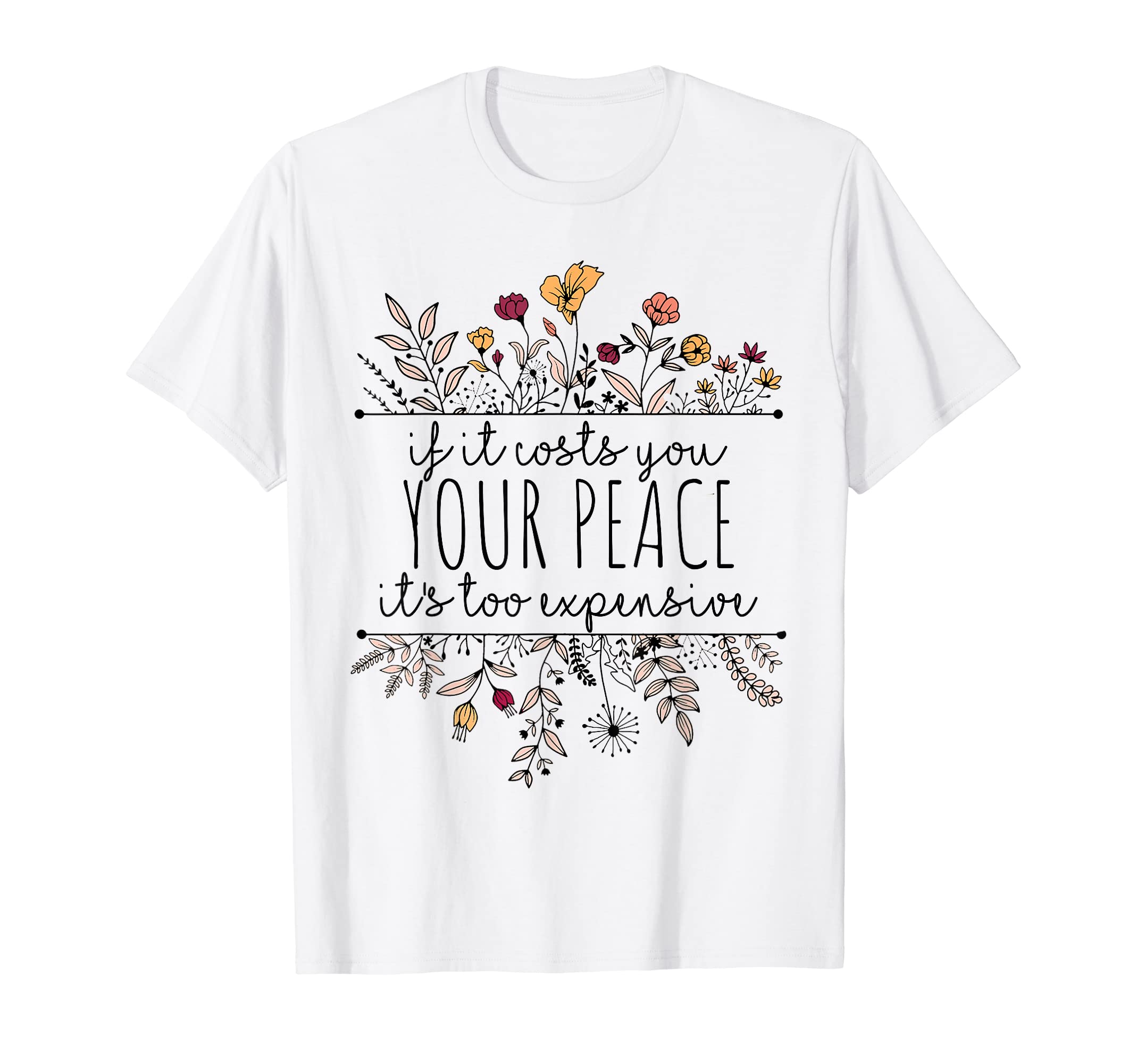 If It Costs You Your Peace Its Too Expensive T-Shirt