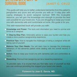 The Dementia Caregiver's Survival Guide: An 11-Step Plan to Understand the Disease and How To Cope with Financial Challenges, Patient Aggression, and Depression Without Guilt, Overwhelm, or Burnout