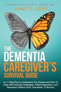 the dementia caregiver's survival guide: an 11-step plan to understand the disease and how to cope with financial challenges, patient aggression, and depression without guilt, overwhelm, or burnout