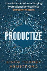 productize: the ultimate guide to turning professional services into scalable products