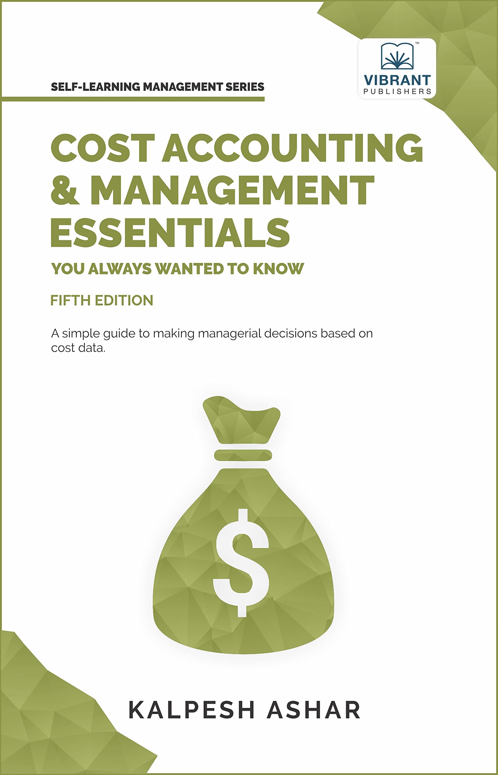 Cost Accounting and Management Essentials You Always Wanted to Know: 5th Edition (Self-Learning Management Series)